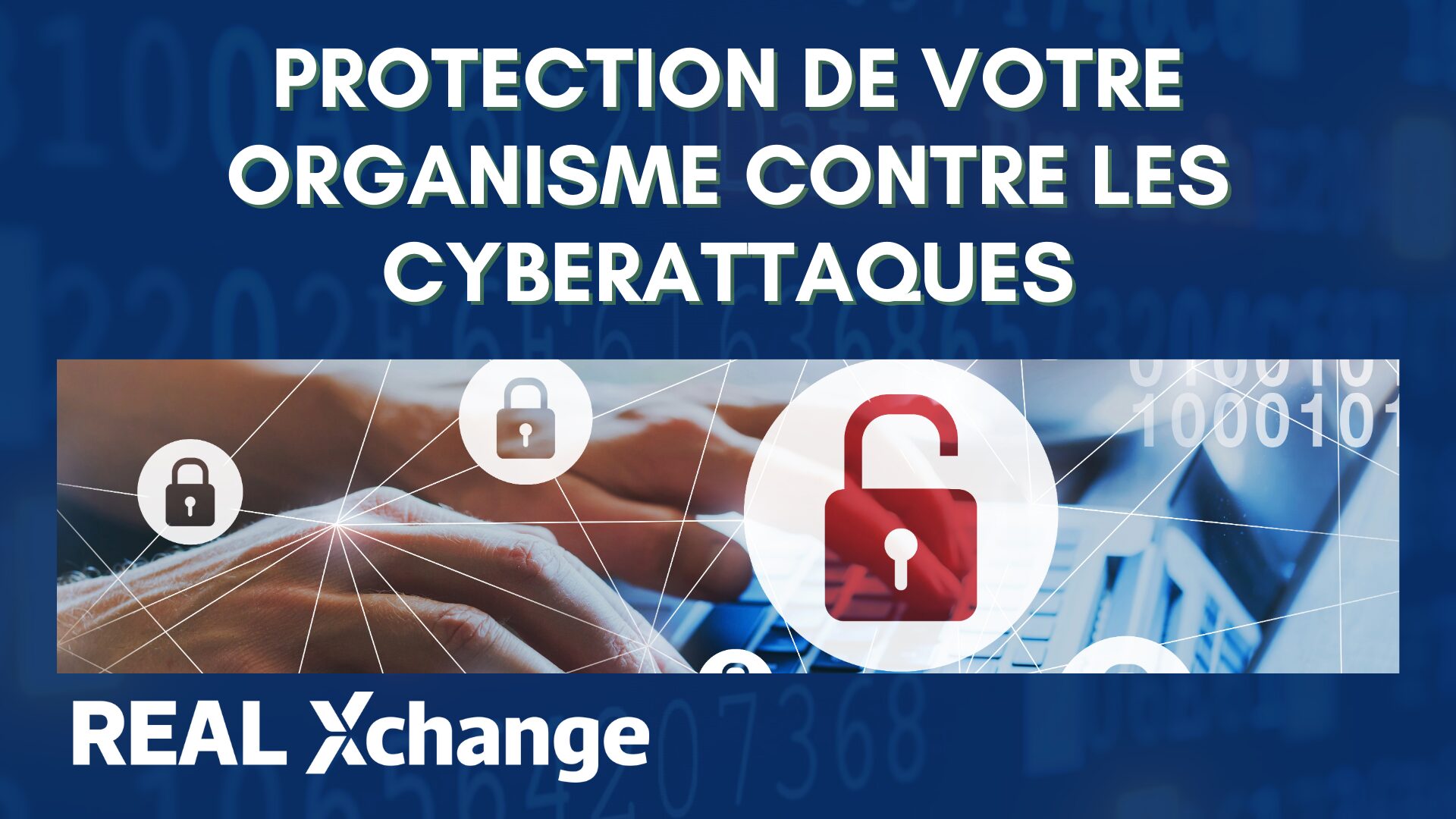 Protection de votre organisme contre les cyberattaques - The Real Xchange